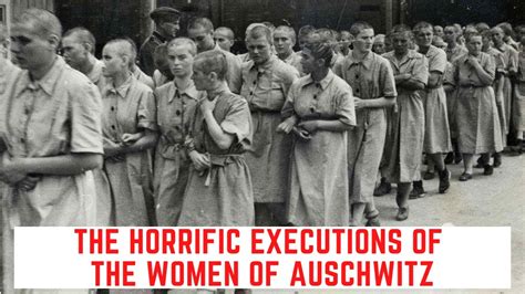 The Executions Of The Women Of Auschwitz Youtube