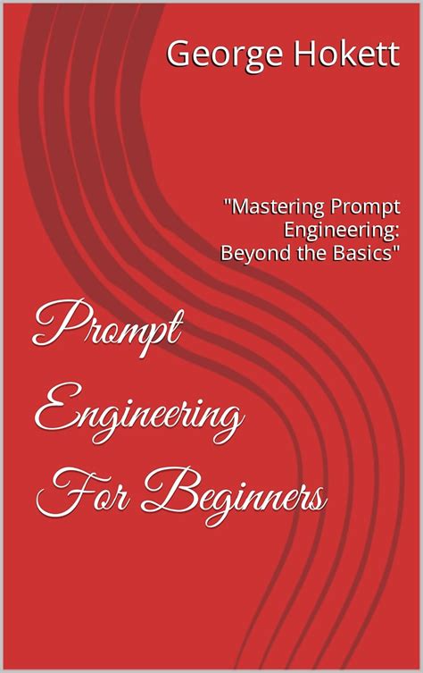 prompt engineering for beginners mastering prompt engineering beyond the basics ebook