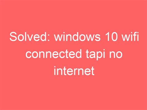 solved windows 10 wifi connected tapi no internet rasupe