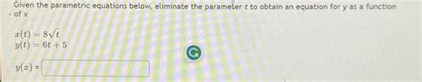 Solved Given The Parametric Equations Below Eliminate The