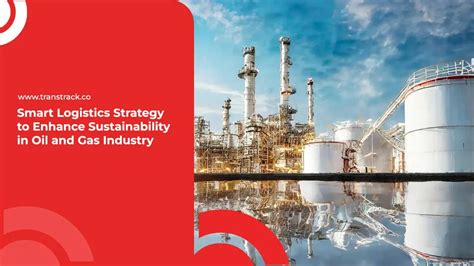 Smart Logistics Strategy To Enhance Sustainability In Oil And Gas Industry Transtrack Fleet