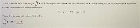 Solved 1 Point Evaluate The Surface Integral ∬sf⋅ds For