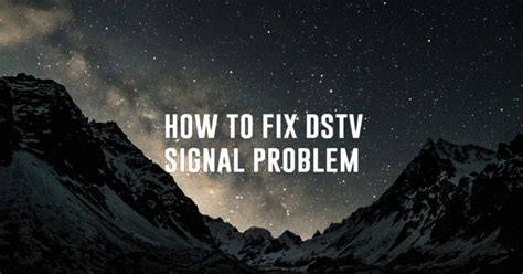 How To Fix Dstv Signal Problem