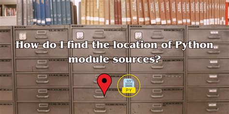 Navigating Python Modules Ways To Find Their Locations Askpython