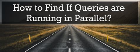 Sql Server How To Find If Queries Are Running In Parallel Sql Authority With Pinal Dave