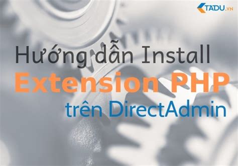 Hướng Dẫn Install Extension Php Trên Directadmin 1 Tadus Blog