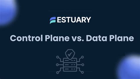 Control Plane Vs Data Plane Key Differences Explained Estuary