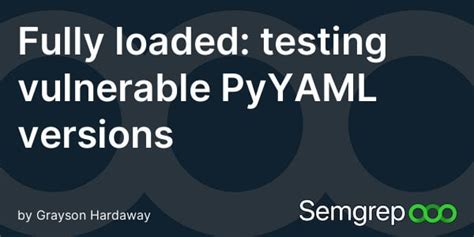 Fully Loaded Testing Vulnerable Pyyaml Versions R Netsec
