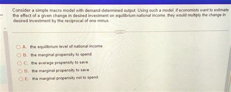 Solved Consider A Simple Macro Model With Demand Determined Output