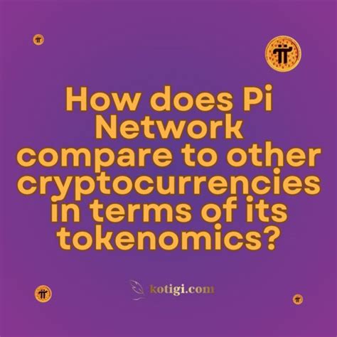 How Does Pi Network Compare To Other Cryptocurrencies In Terms Of Its Tokenomics Must Read