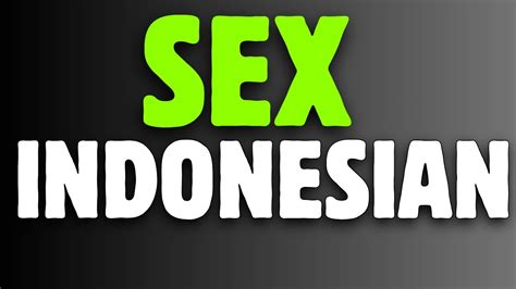 How To Properly Say Sex In Indonesian Like A Native Youtube