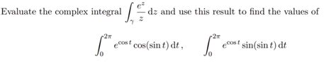 Solved Evaluate The Complex Integral ∫γzez Dz And Use This
