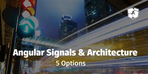 Mateusz Wróbel On Linkedin Angular Signals And Your Architecture 5 Options Angulararchitects