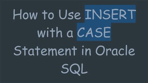 How To Use Insert With A Case Statement In Oracle Sql Youtube