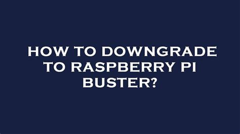 How To Downgrade To Raspberry Pi Buster Youtube