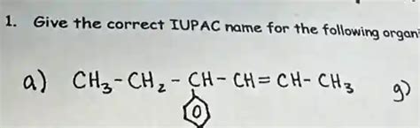 Give The Correct Iupac Name For The Following Organ A Question Ai