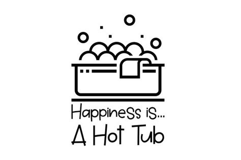 Happiness Is A Hot Tub Svg Cut File By Creative Fabrica Crafts
