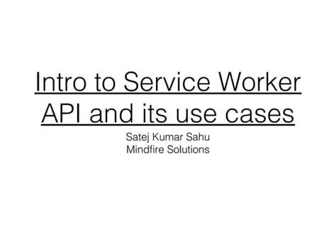 Intro To Service Worker Api And Its Use Cases Ppt