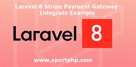 Laravel 8 Stripe Payment Gateway Integrate Example Xpertphp