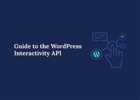 Mastering The Wordpress Interactivity Api A Complete G