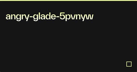 Angry Glade Pvnyw Codesandbox