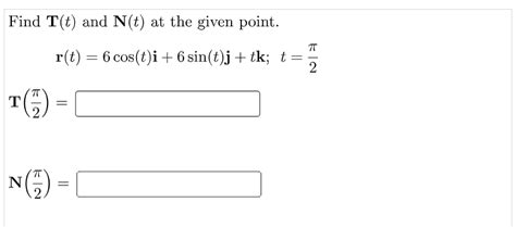 solved find t t and n t at the given point r t 6