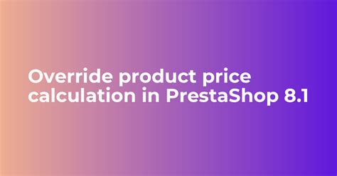 Override Product Price Calculation In Prestashop 81 Webkul Blog