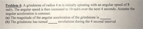 solved problem 4 a grindstone of radius 4 m is initially