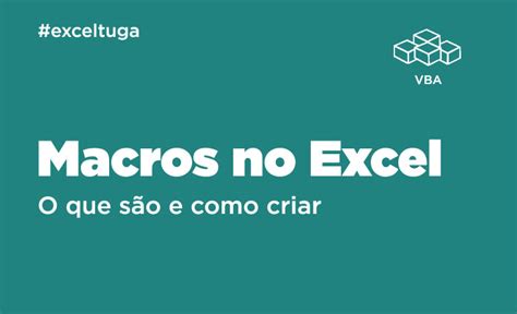 O Que São E Como Criar Macros No Excel Vba Excel Tuga Excel Em