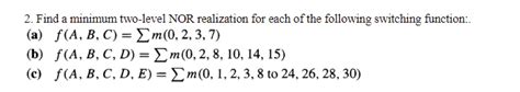 Solved Find A Minimum Two Level Nor Realization For Each Of