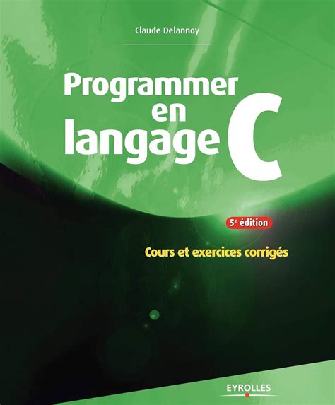 Programmer En Langage C Cours Et Exercices Corrigés Delannoyclaude Mx Libros