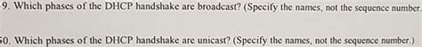 Solved Which Phases Of The DHCP Handshake Are Broadcast Chegg