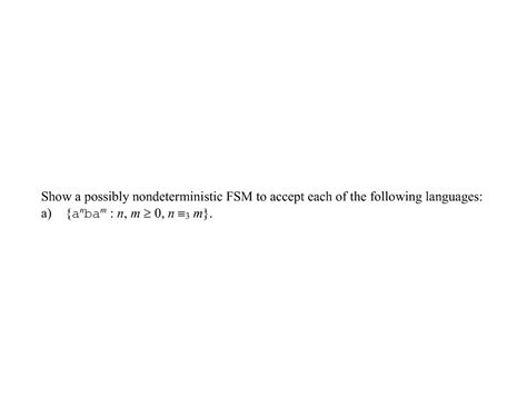 Solved Show A Possibly Nondeterministic Fsm To Accept Each