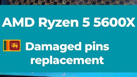 Amd Ryzen 5 5600x Damaged Pin Replacement Youtube