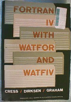 Fortran IV With Watfor And Watfiv Paul Cress Paul Dirksen J Wesley