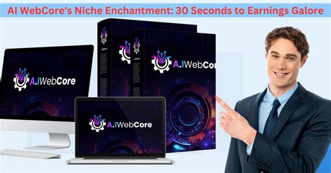 Ai Webcores 30 Second Web Wizardry Unlocking Niche Riches