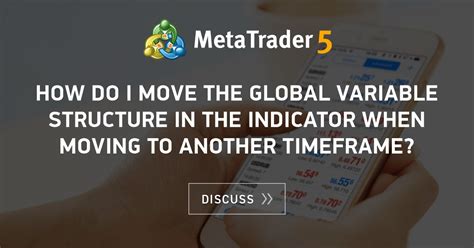 How Do I Move The Global Variable Structure In The Indicator When Moving To Another Timeframe
