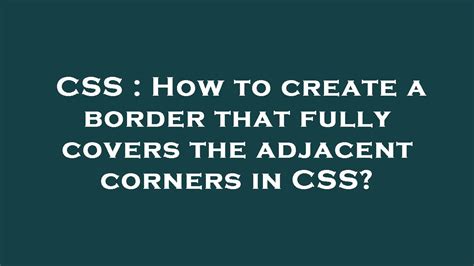 CSS How To Create A Border That Fully Covers The Adjacent Corners In CSS YouTube