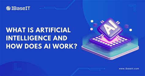 What Is Artificial Intelligence And How Does Ai Work Ibaseit