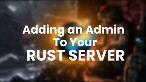 Step By Step Tutorial Adding An Admin To Your Rust Serve