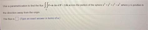 Solved Use A Parametrization To Find The Flux SSF N Do Of Chegg