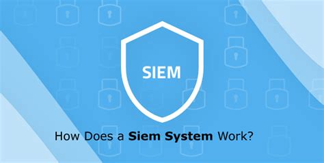 How Does A Siem System Work Truegossiper