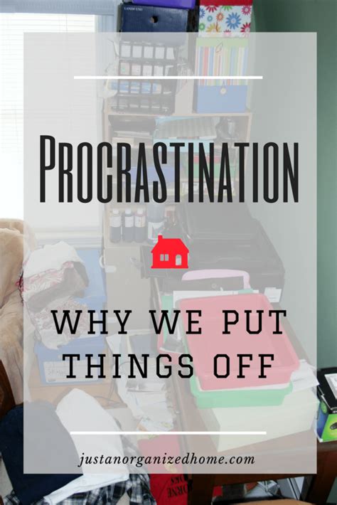 Procrastination Why We Put Things Off Just An Organized Home