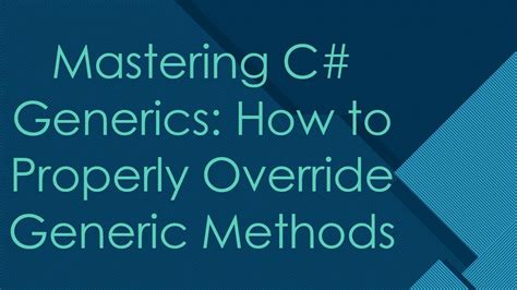 Mastering C Generics How To Properly Override Generic Methods Youtube