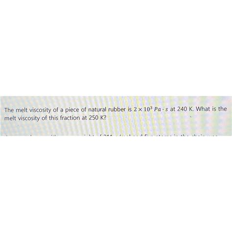 Solved The Melt Viscosity Of A Piece Of Natural Rubber Is Chegg Com