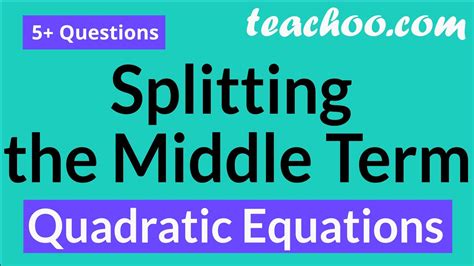 Splitting Middle Term Method With 5 Examples Part 2 Quadratic