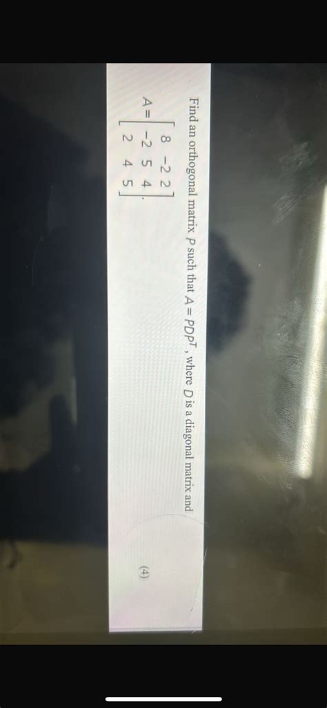 Solved Find An Orthogonal Matrix P ﻿such That Apdpt ﻿where