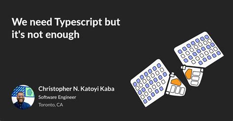 We Need Typescript But Its Not Enough Christopher N Katoyi Kaba