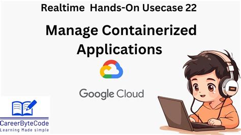 Kubernetes To Manage Containerized Applications On Google Cloud