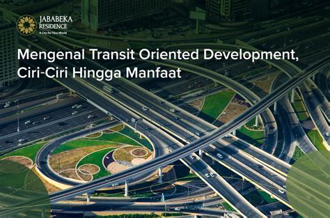 Mengenal Transit Oriented Development Ciri Ciri Hingga Manfaat